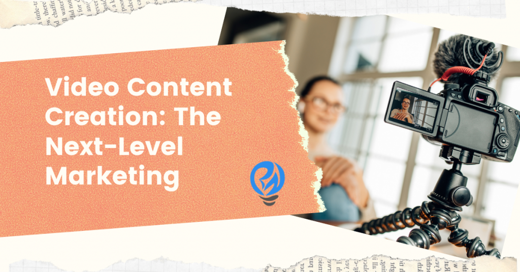 Video Content Creation: The Next-Level Marketing